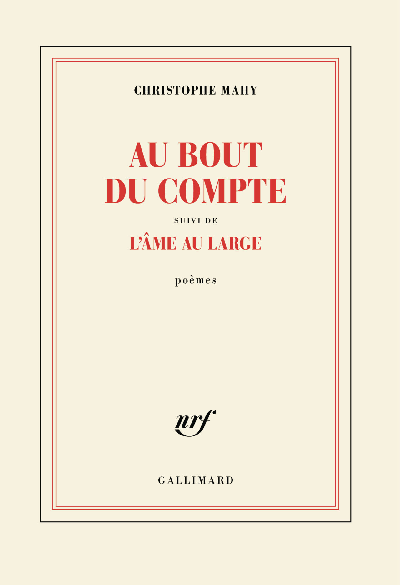 Christophe Mahy, Au bout du compte, suivi de L’âme au large, Gallimard ...